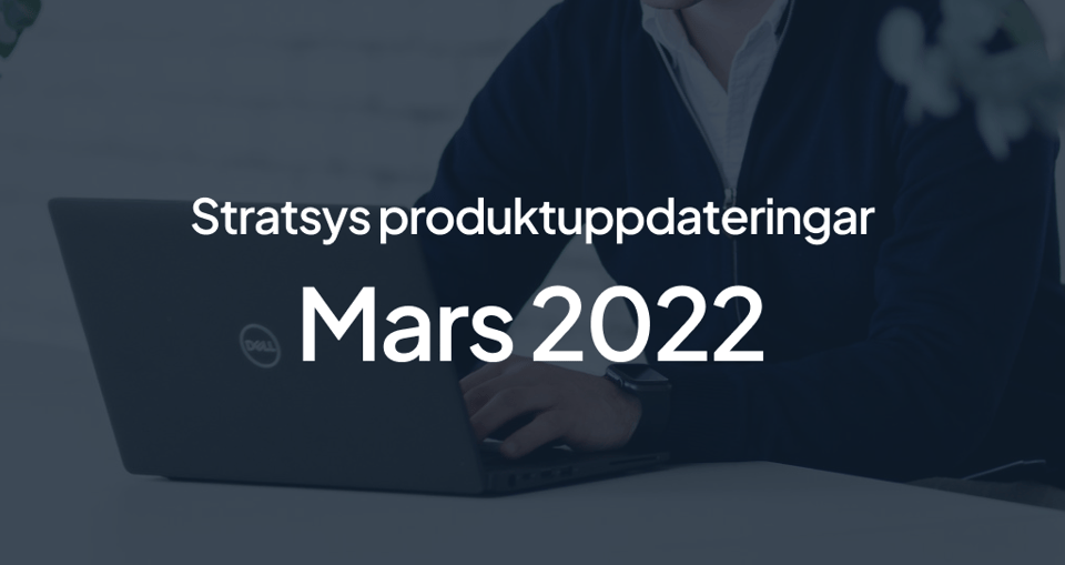 Produktuppdateringar mars - Stratsys plattform