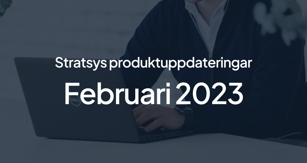 Produktuppdateringar Februari - Stratsys plattform