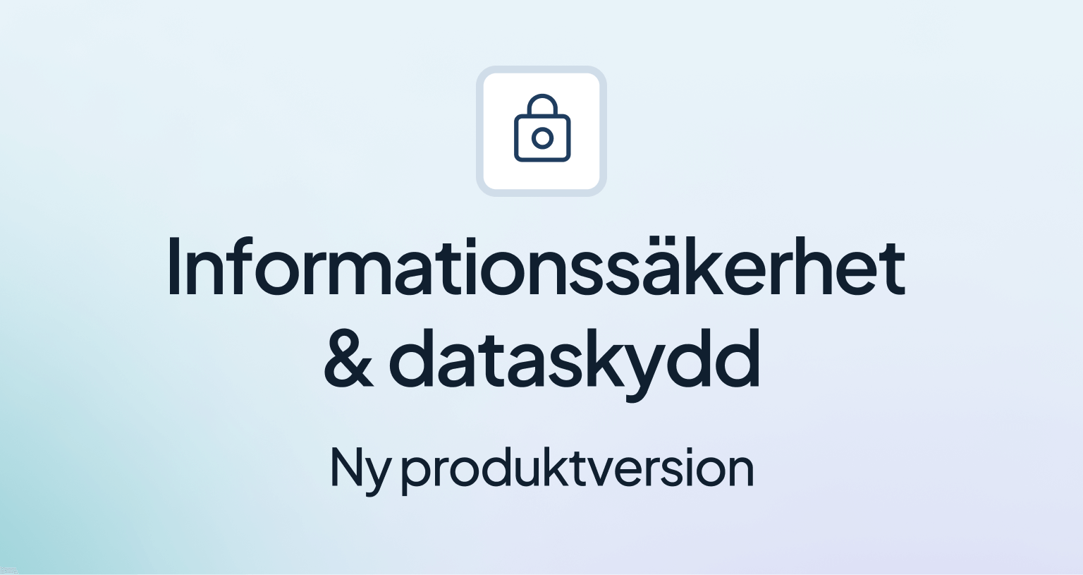 Ny produktversion för Informationssäkerhet & dataskydd (2024Q2)